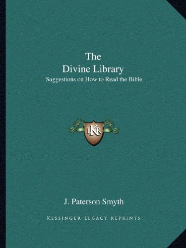 The Divine Library: Suggestions on How to Read the Bible by J. Paterson ...