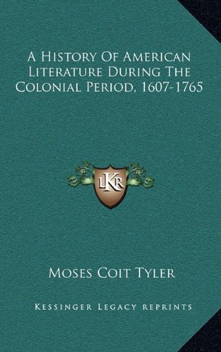 A History Of American Literature During The Colonial Period, 1607-1765 ...