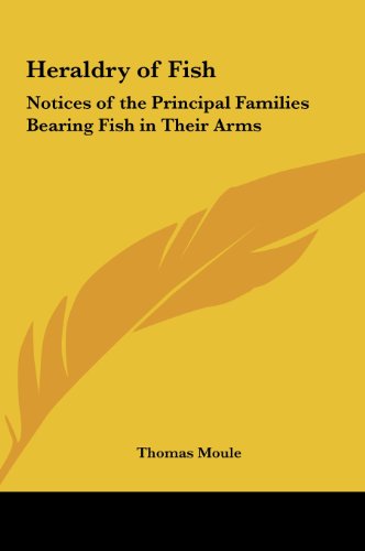 Heraldry of Fish: Notices of the Principal Families Bearing Fish in ...