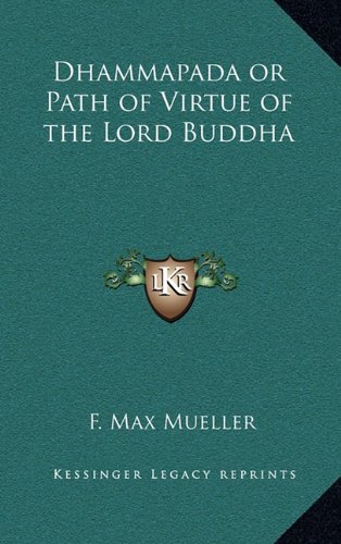 Dhammapada or Path of Virtue of the Lord Buddha by F. Max mueller ...