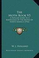 The Moth Book V5: A Popular Guide To A Knowledge Of The Moths Of North ...