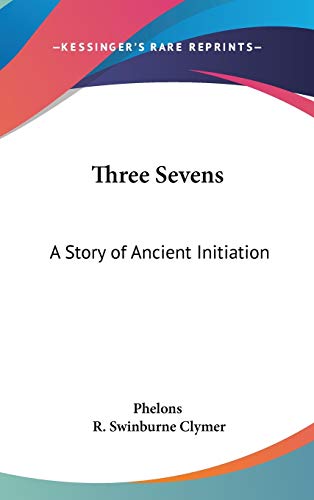 Three Sevens: A Story of Ancient Initiation by Phelons | Goodreads