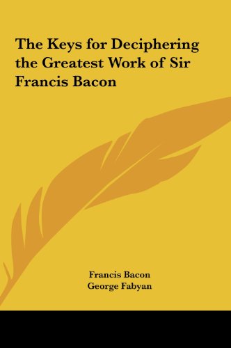 The Keys for Deciphering the Greatest Work of Sir Francis Bacon by ...