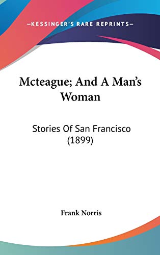 Mcteague; And A Man's Woman: Stories Of San Francisco by Frank Norris ...