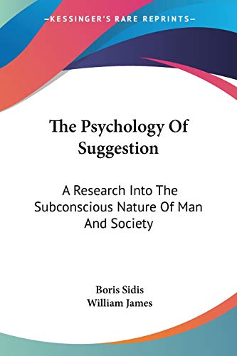 The Psychology Of Suggestion: A Research Into The Subconscious Nature ...