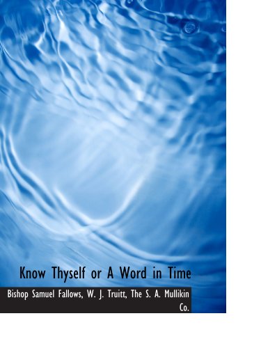 Know Thyself or A Word in Time by Bishop Samuel Fallows | Goodreads