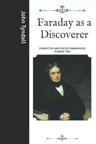 Faraday as a Discoverer: Corrected and Edited Unabridged Original Text ...