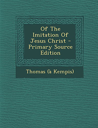 Of The Imitation Of Jesus Christ by Thomas à Kempis | Goodreads