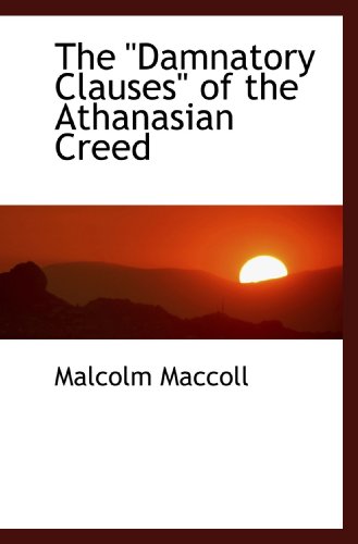 The Damnatory Clauses" of the Athanasian Creed" by Malcolm MacColl | Goodreads
