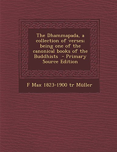 The Dhammapada, a collection of verses; being one of the canonical ...