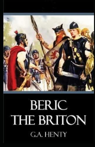 Beric the Briton: a Story of the Roman Invasion : Illustrated Edition ...