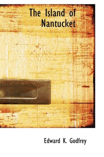 The Island of Nantucket by Edward K. Godfrey | Goodreads