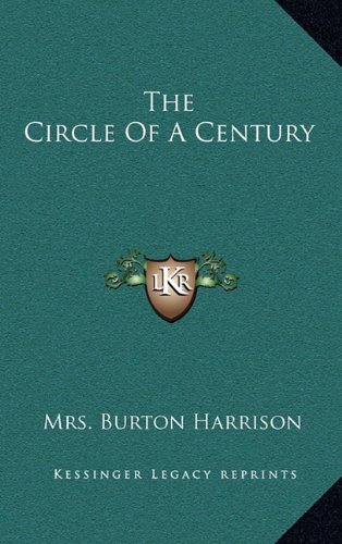The Circle Of A Century by Mrs. Burton Harrison | Goodreads