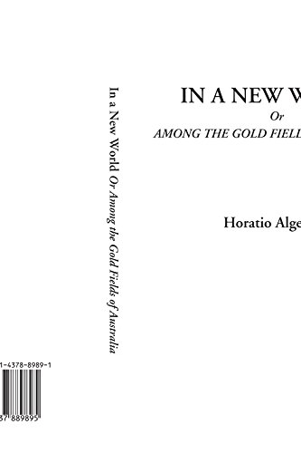 In a New World Or Among the Gold Fields of Australia by Horatio Alger ...