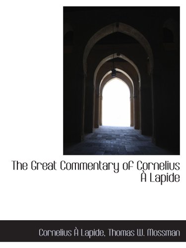 The Great Commentary of Cornelius À Lapide by Thomas W. Mossman | Goodreads