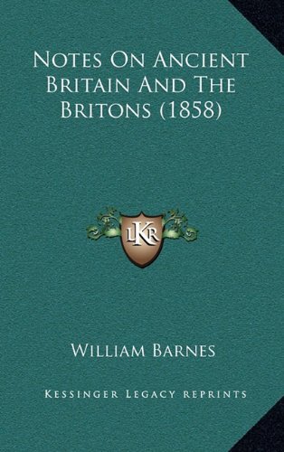 Notes On Ancient Britain And The Britons (1858) by William Barnes ...