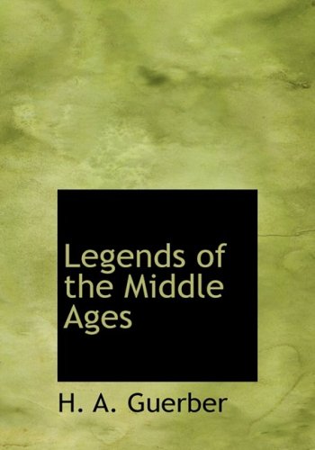 Legends of the Middle Ages (Large Print Edition) by Hélène A. Guerber ...