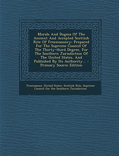 Morals And Dogma Of The Ancient And Accepted Scottish Rite Of Freemasonry: Prepared For The ...
