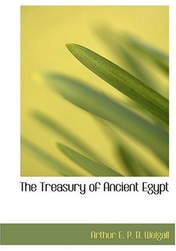The Treasury of Ancient Egypt (Large Print Edition) by Arthur Weigall ...