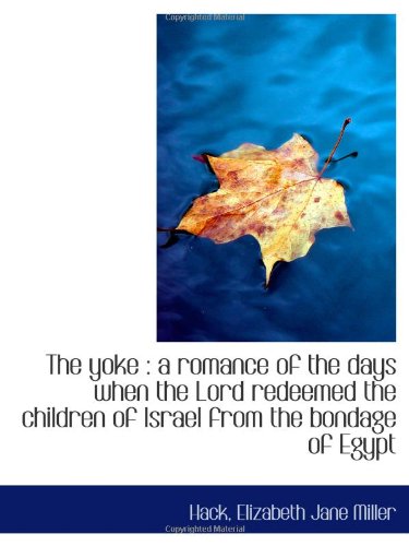 The yoke : a romance of the days when the Lord redeemed the children of ...