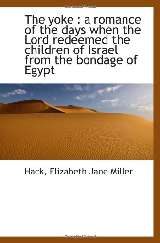 The yoke : a romance of the days when the Lord redeemed the children of ...