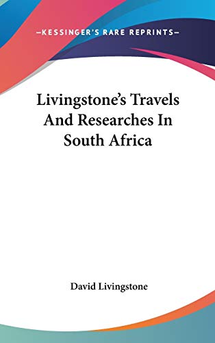 Livingstone's Travels And Researches In South Africa by David ...