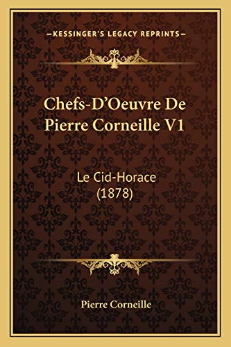 Chefs-D'Oeuvre De Pierre Corneille V1: Le Cid-Horace (1878) by Pierre ...