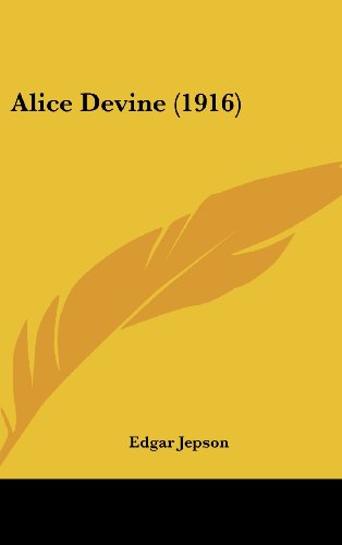 Alice Devine (1916) by Edgar Jepson | Goodreads