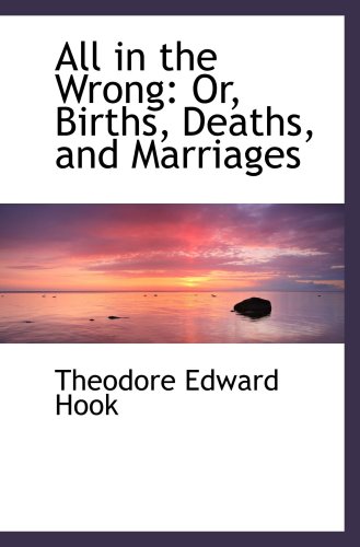 All in the Wrong: Or, Births, Deaths, and Marriages by Theodore Edward ...