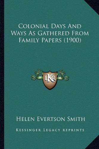 Colonial Days and Ways as Gathered from Family Papers by Helen Evertson ...
