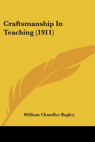 Craftsmanship In Teaching (1911) by William Chandler Bagley | Goodreads