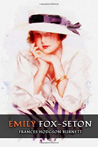 Emily Fox-Seton: Classic Book by FRANCES HODGSON BURNETT with Original Illustration by Frances ...