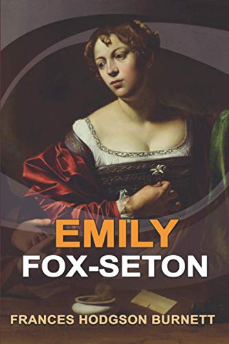 EMILY FOX-SETON : Classic fiction by Frances Hodgson Burnett | Goodreads