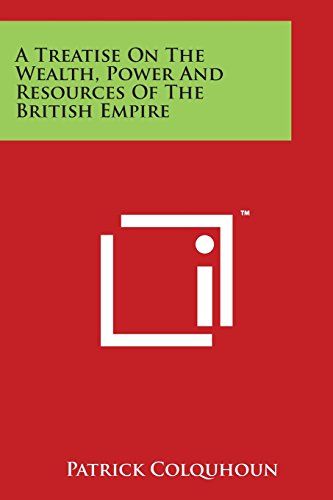 A Treatise On The Wealth, Power And Resources Of The British Empire by ...