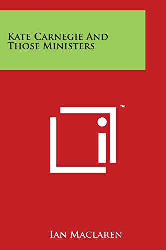 Kate Carnegie and Those Ministers by Ian Maclaren | Goodreads