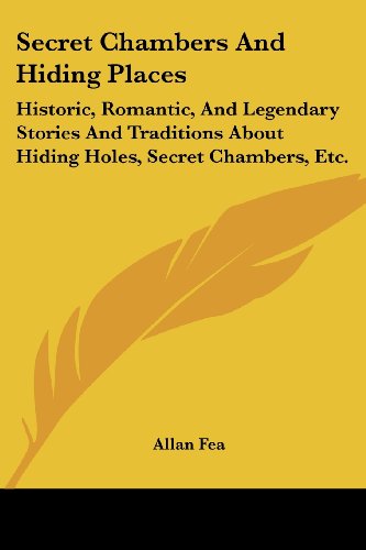 Secret Chambers And Hiding Places: Historic, Romantic, And Legendary ...