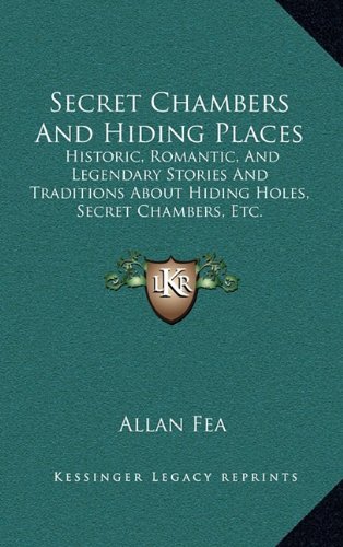 Secret Chambers And Hiding Places: Historic, Romantic, And Legendary ...