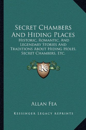 Secret Chambers And Hiding Places: Historic, Romantic, And Legendary ...