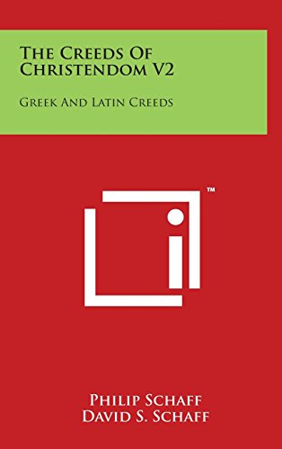 The Creeds Of Christendom V2: Greek And Latin Creeds by Philip Schaff ...