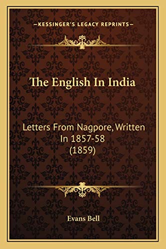 The English In India: Letters From Nagpore, Written In 1857-58 by Evans ...