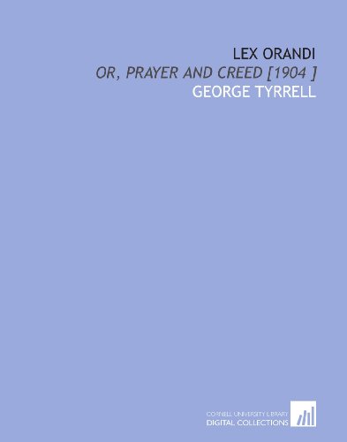 Lex Orandi: Or, Prayer and Creed [1904 ] by George Tyrrell | Goodreads