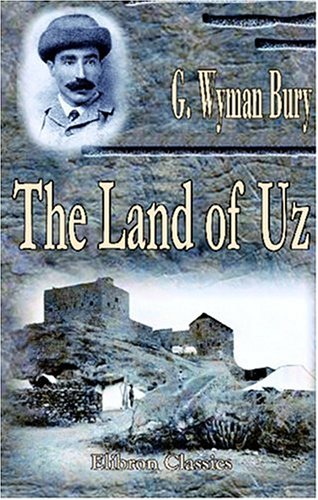 The Land of Uz: By Abdullah Mansûr (pseud.) by George Wyman Bury ...