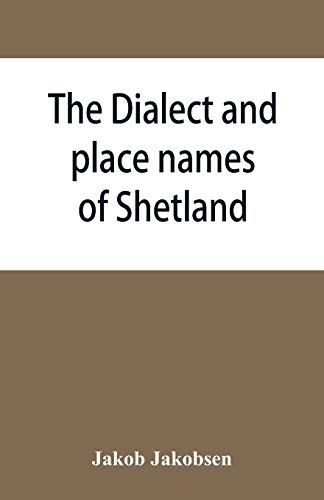 The dialect and place names of Shetland; two popular lectures by Jakob ...