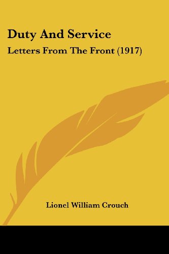 Duty And Service: Letters From The Front by Lionel William Crouch ...