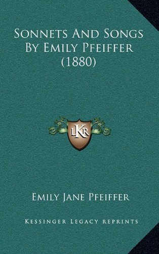 Sonnets And Songs By Emily Pfeiffer (1880) by Emily Pfeiffer | Goodreads