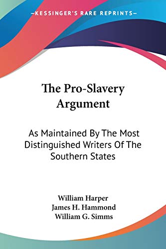 The Pro-Slavery Argument: As Maintained By The Most Distinguished ...