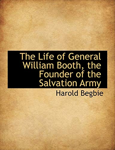 The Life of General William Booth, the Founder of the Salvation Army by ...
