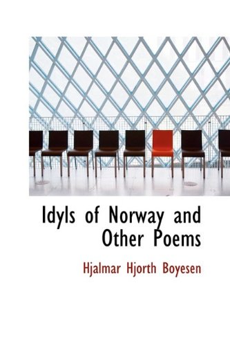 Idyls of Norway and Other Poems by Hjalmar Hjorth Boyesen | Goodreads