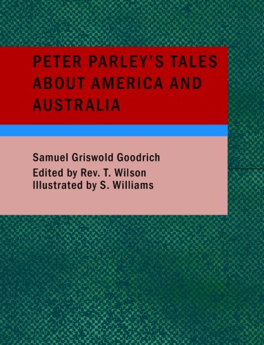 Peter Parley's Tales About America and Australia by Samuel Griswold ...