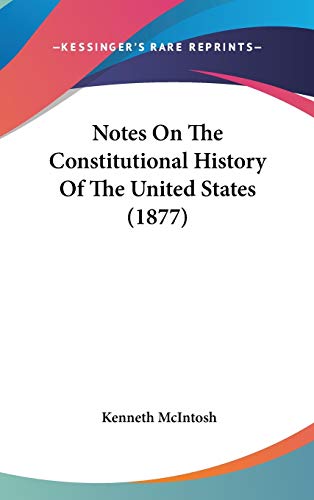 Notes On The Constitutional History Of The United States by Kenneth ...